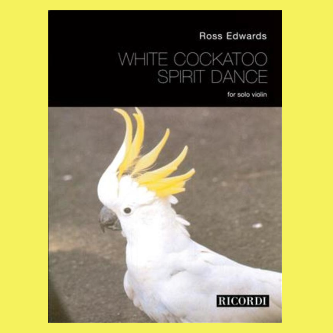 Ross Edwards - White Cockatoo Spirit Dance Violin Solo Book – Music2u ...